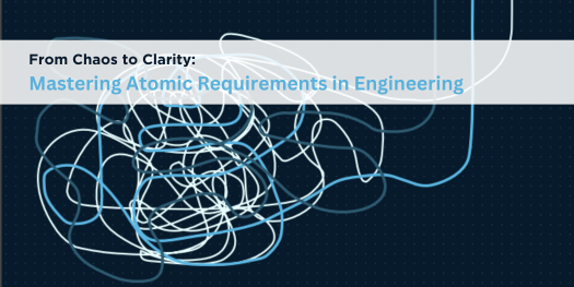From Chaos to Clarity: Mastering Atomic Requirements in Engineering - QRA